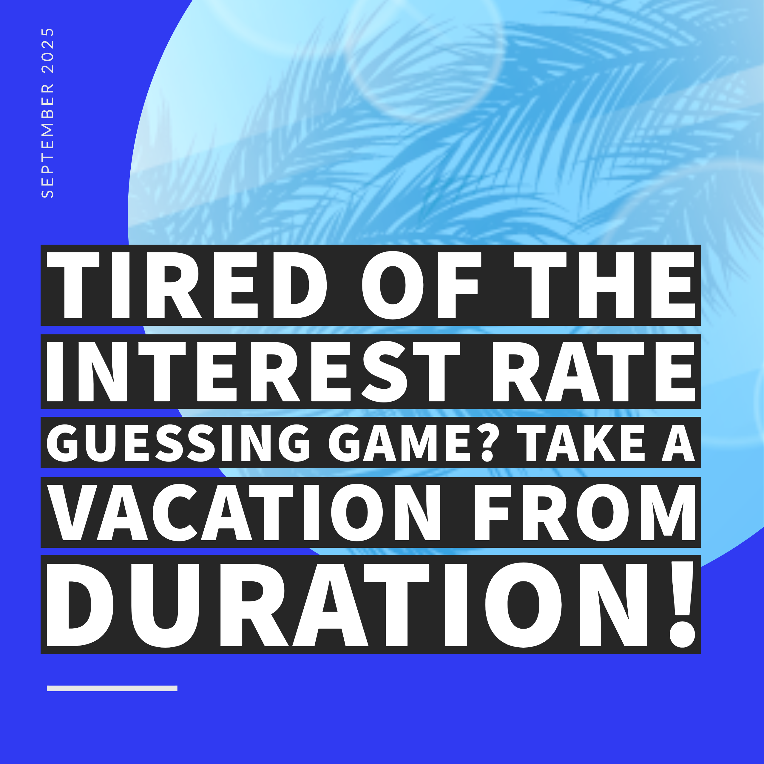 Tired of the Interest Rate Guessing Game? Take a Vacation From Duration ...